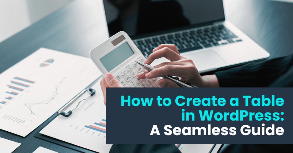 How to Create a Table in WordPress: A Seamless Guide | Supsystic